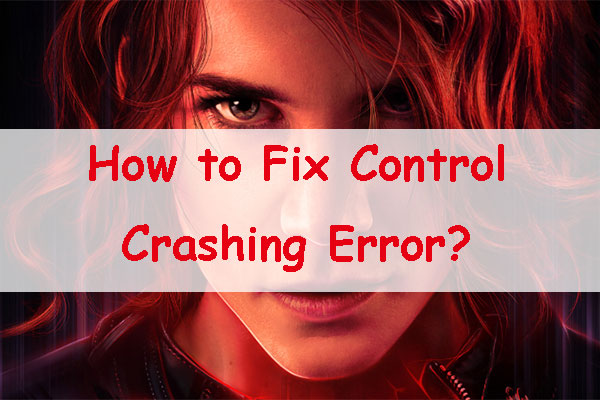 How to Fix Control Crashing on PC? Here’re Solutions! - MiniTool ...