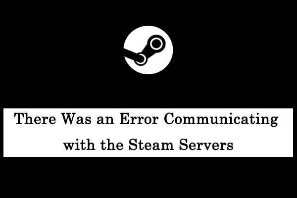 Fixed There Was An Error Communicating With The Steam Servers Minitool Partition Wizard