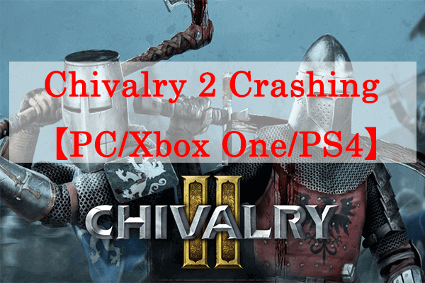 How to Fix Chivalry 2 Crashing on PC/Xbox One/PS4? - MiniTool Partition Wizard