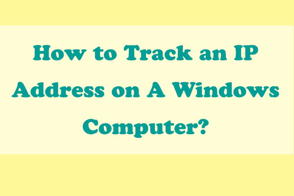 How To Track An Ip Address On A Windows Computer Minitool Partition Wizard