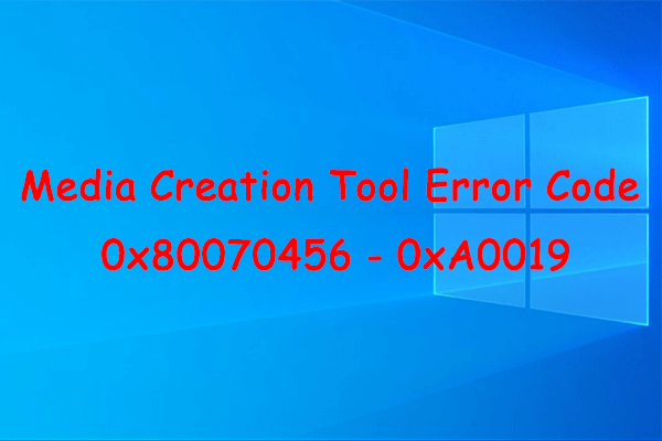 Fixed Media Creation Tool Error Code 0x80070456 0xa0019 Minitool