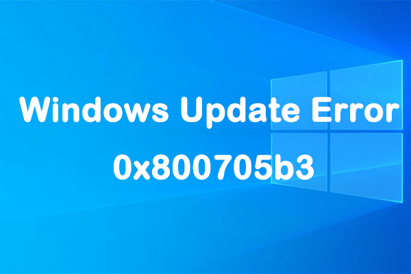 What Can You Do to Fix Windows Update Error 0x800705b3? - MiniTool Partition Wizard