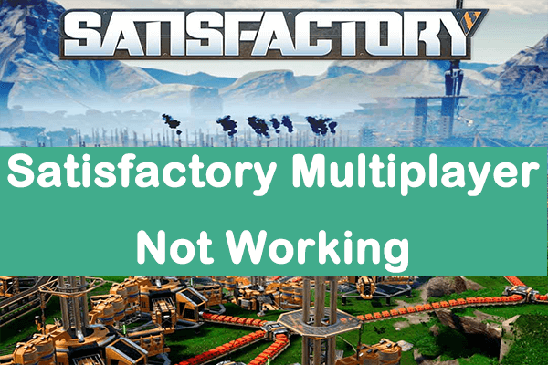 Solved Satisfactory Multiplayer Not Working On Pc Minitool Partition Wizard