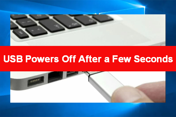 USB Powers Off After a Few Seconds on Windows 10/11? [Fixed] - MiniTool ...