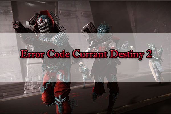 Full Guide How To Fix The Error Code Currant In Destiny 2 Minitool Partition Wizard