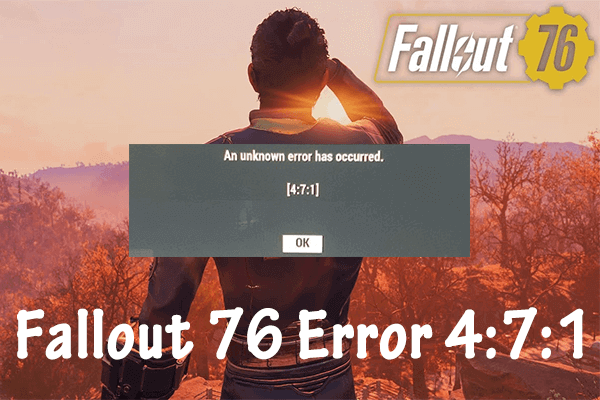 [Full Guide] What to Do When the Fallout 76 Error 4:7:1 Occurs? - MiniTool Partition Wizard