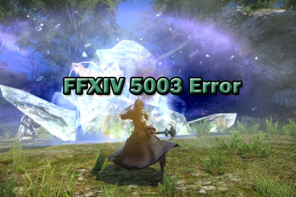 How to Fix the FFXIV 5003 Error? Here Are 6 Methods! - MiniTool Partition Wizard