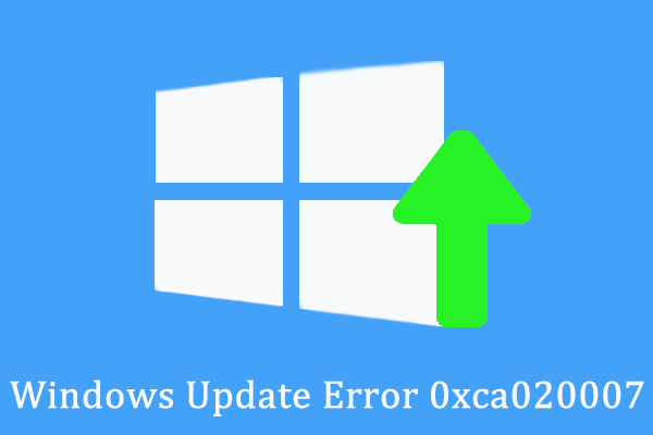 How to Fix Windows Update Error 0xca020007 - MiniTool Partition Wizard How to Fix Windows Update Error 0xca020007 - MiniTool Partition Wizard