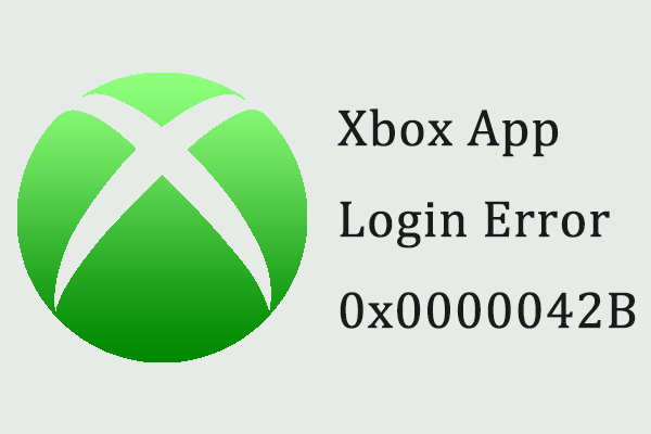 How to Fix Xbox App Login Error Code 0x0000042B in Windows - MiniTool Partition Wizard
