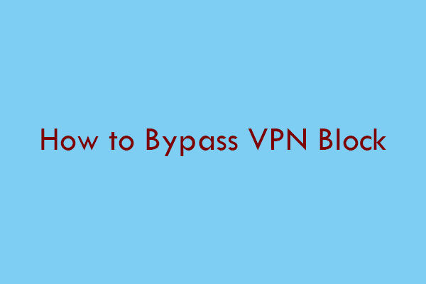 10 Ways to Bypass VPN Block – Make Your VPN Undetected - MiniTool ...