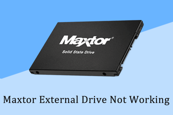 Solved: Maxtor External Hard Drive Not Working in Windows - MiniTool Partition Wizard