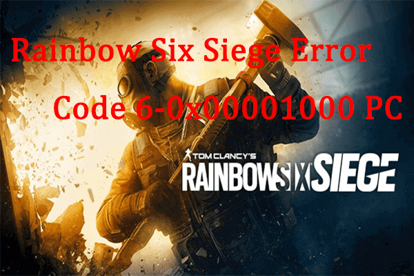 Rainbow Six Siege Error Code 6-0x00001000 PC: Fix It Now - MiniTool Partition Wizard