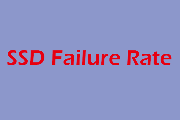 SSD Failure Rate – Everything You Should Know! - MiniTool Partition Wizard