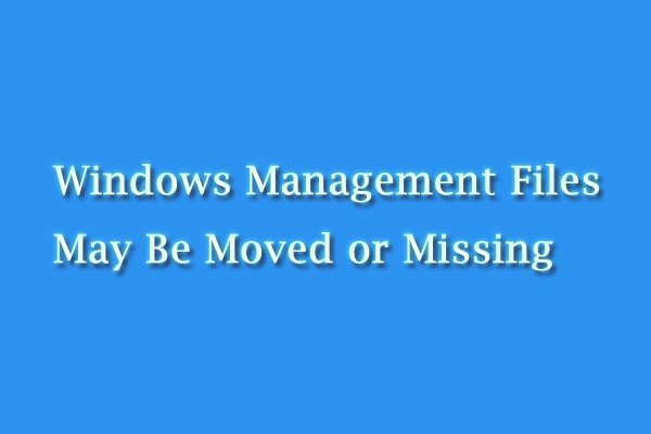 Solved Windows Management Files Moved Or Missing Error Minitool