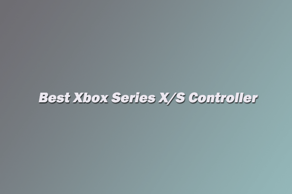 The Best Xbox Series X/S Controller | Pick Up One - MiniTool Partition ...