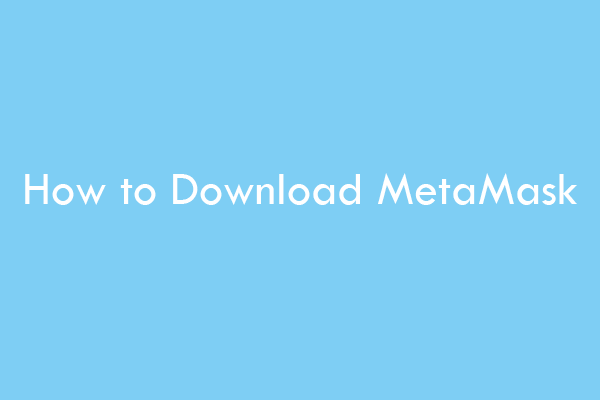 How to Download and Use MetaMask Extension & App - MiniTool Partition ...