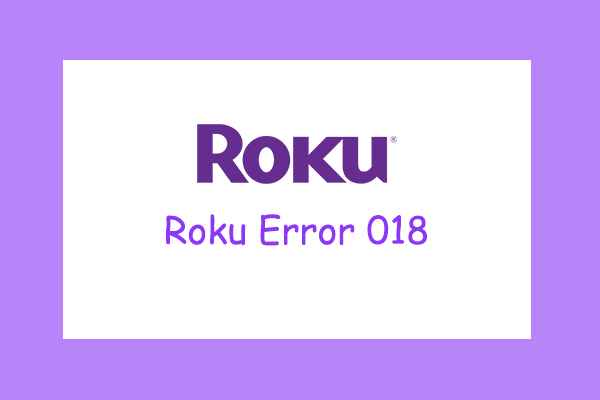 How to Fix Roku Error 018? [Here Are 7 Methods] - MiniTool Partition Wizard