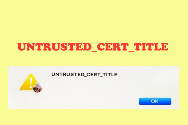 [Solved] How to Fix UNTRUSTED_CERT_TITLE Error on MacOS? - MiniTool Partition Wizard