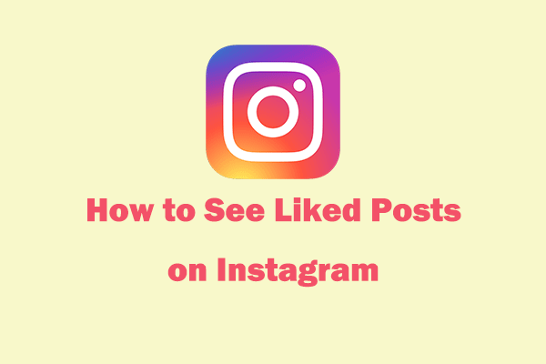 How To See Liked Instagram Posts On Smartphones And Pc Minitool