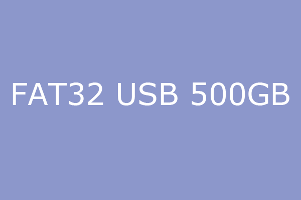 FAT32 USB 500GB: How to Format 500GB to FAT32 - MiniTool Partition Wizard