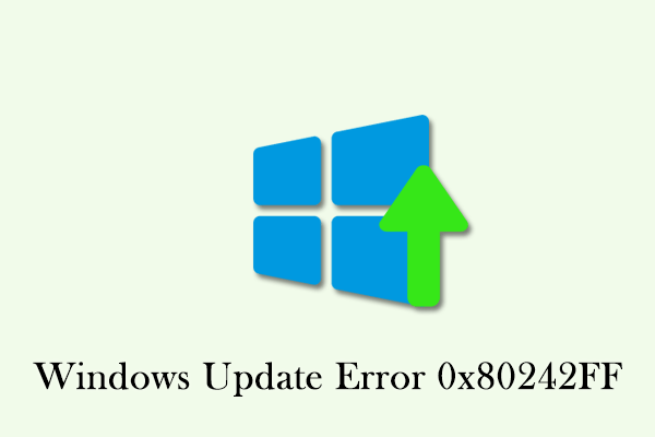 How To Fix Windows Update Error 0x80242ff On Your Computer Minitool