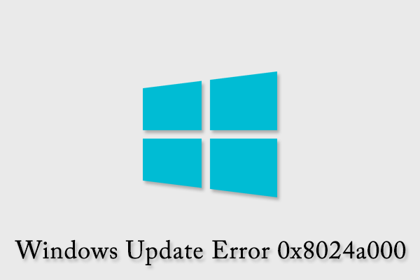 How To Fix the Windows Update Error 0x8024a000 on Your PC - MiniTool Partition Wizard