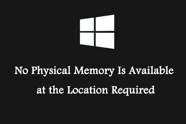 Fixed No Physical Memory Is Available At The Location Required