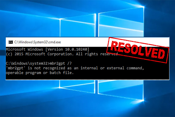 Mbr2gpt Is Not Recognized On Windows 1011 Fix It Now Minitool Partition Wizard