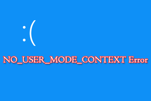 How to Fix: NO_USER_MODE_CONTEXT BSOD Error on Windows - MiniTool ...