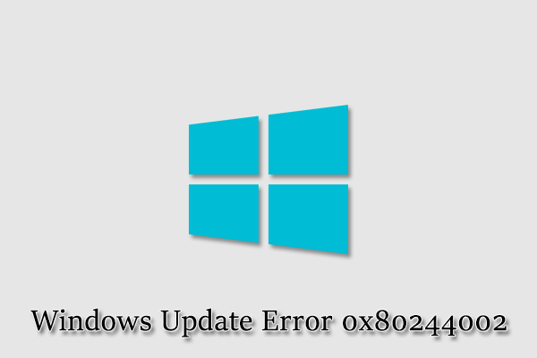 How to Fix Windows Update Error 0x80244002 [A Full Guide] - MiniTool Partition Wizard