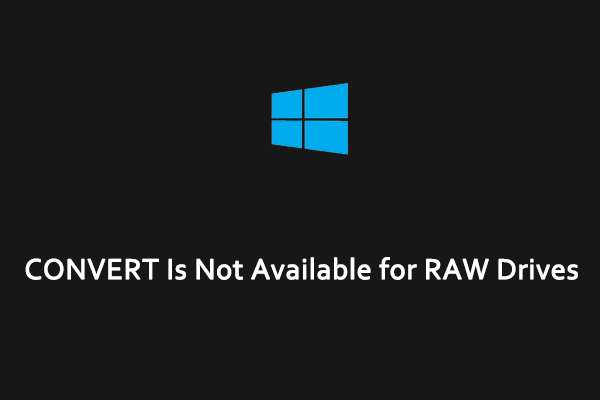 Fixed Convert Is Not Available For Raw Drives In Windows 1011 Minitool Partition Wizard