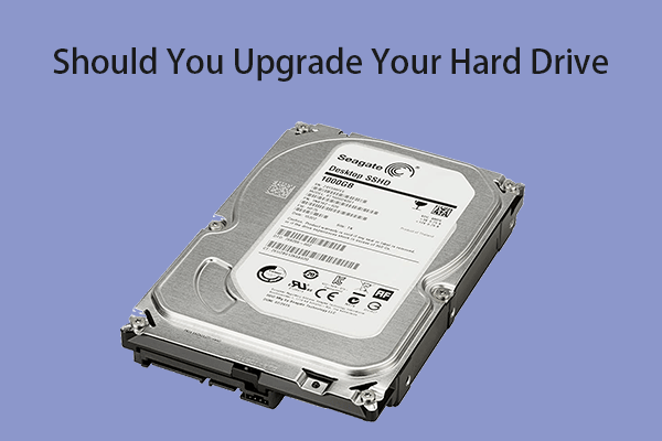 Should You Upgrade Your Hard Drive? - MiniTool Partition Wizard