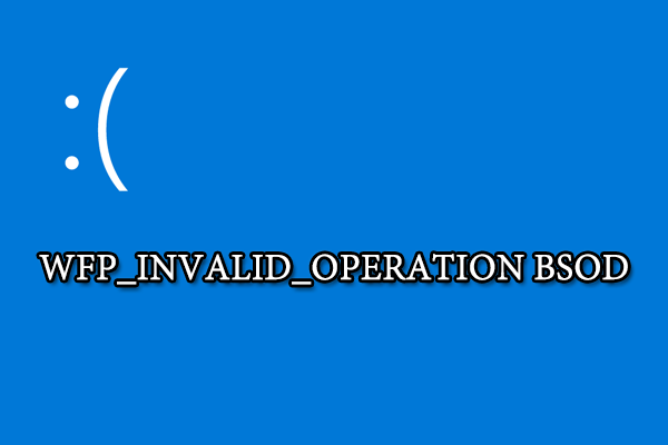 How To Repair Bsod Wfpinvalidoperation On Windows Pc Minitool Partition Wizard