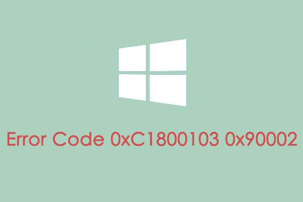 5 Fixes for Windows 10 Error Code 0xC1800103 0x90002