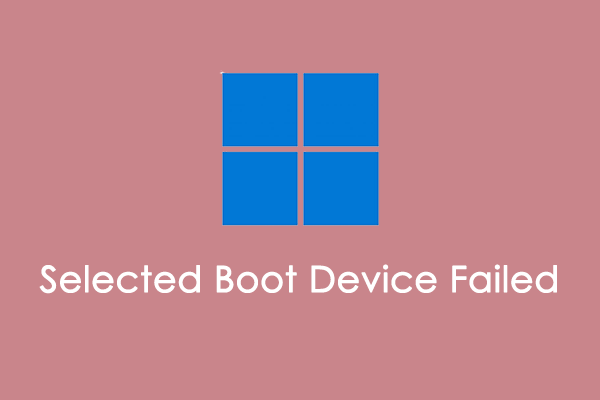 Selected Boot Device Failed Windows 10? Fix It Now