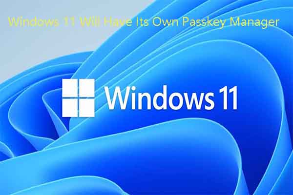 Windows 11 Will Have Its Own Passkey Manager in the New Build