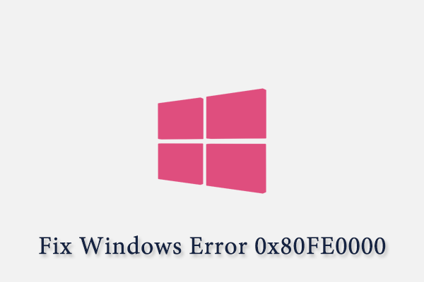 Windows Installer Error 0x80FE0000: Here Is How to Fix It