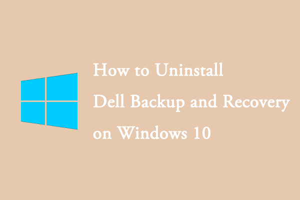 3 Ways to Uninstall Dell Backup and Recovery on Win10?
