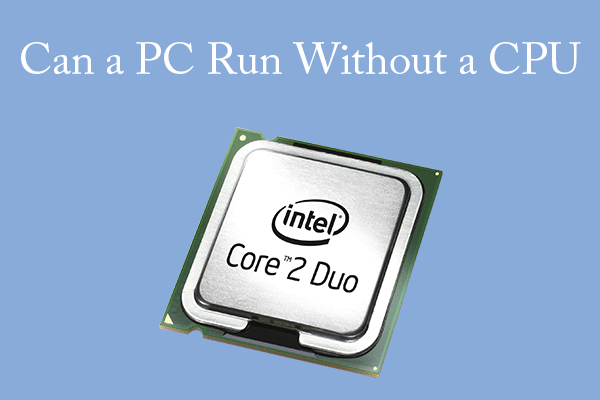 Can A Pc Run Without A Cpu Everything You Should Know 0146
