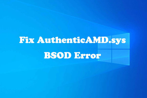 How to Get Rid of the AuthenticAMD.sys BSOD Error?