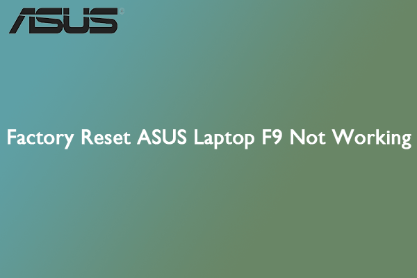Is Factory Reset ASUS Laptop F9 Not Working? Fix It Now