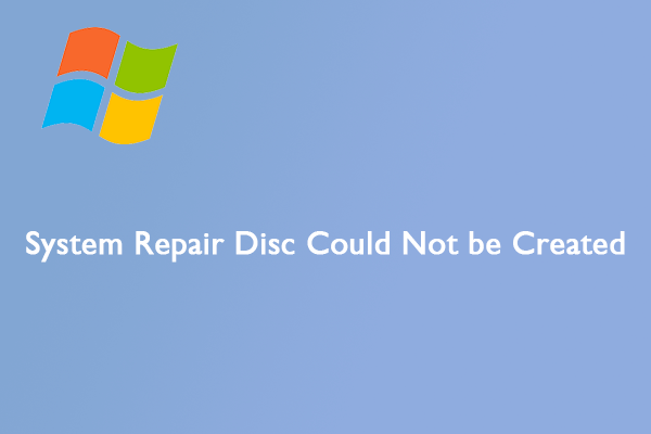 Try Fixes When System Repair Disc Could Not be Created