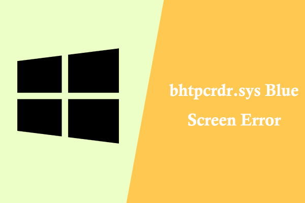 Bhtpcrdr.sys Blue Screen Error: Here Are Some Feasible Ways