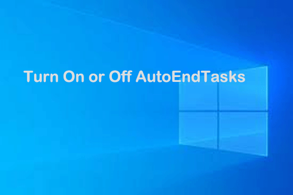 How to Turn On or Off AutoEndTasks? [Full Guide]