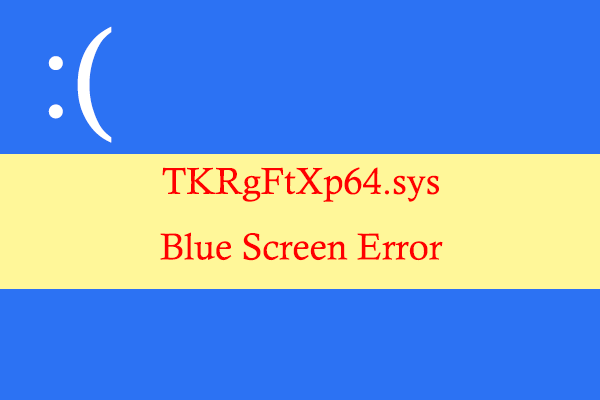 How to Fix the TKRgFtXp64.sys Blue Screen Error on Win 10/11