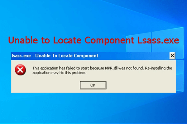 Unable to Locate Component Lsass.exe? Here Are the Fixes Unable to Locate Component Lsass.exe? Here Are the Fixes