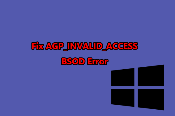 Try These Methods to Fix AGP_INVALID_ACCESS BSOD Error