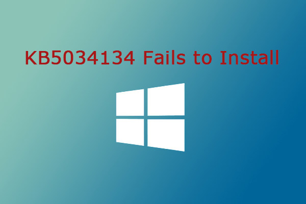 Here Are the Fixes When Windows KB5034134 Fails to Install