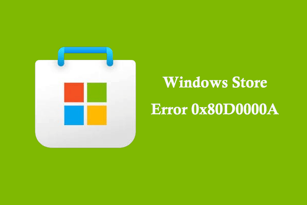 How to Fix the Windows Store Error 0x80D0000A on Win 10/11?