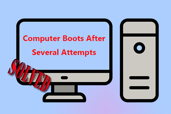 How to Fix the “Computer Boots After Several Attempts” Issue